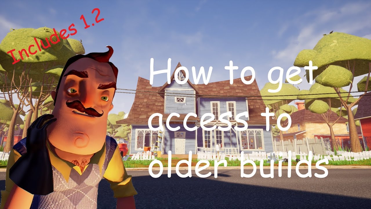 Hello neighbor: How to get older builds of Hello Neighbor - YouTube