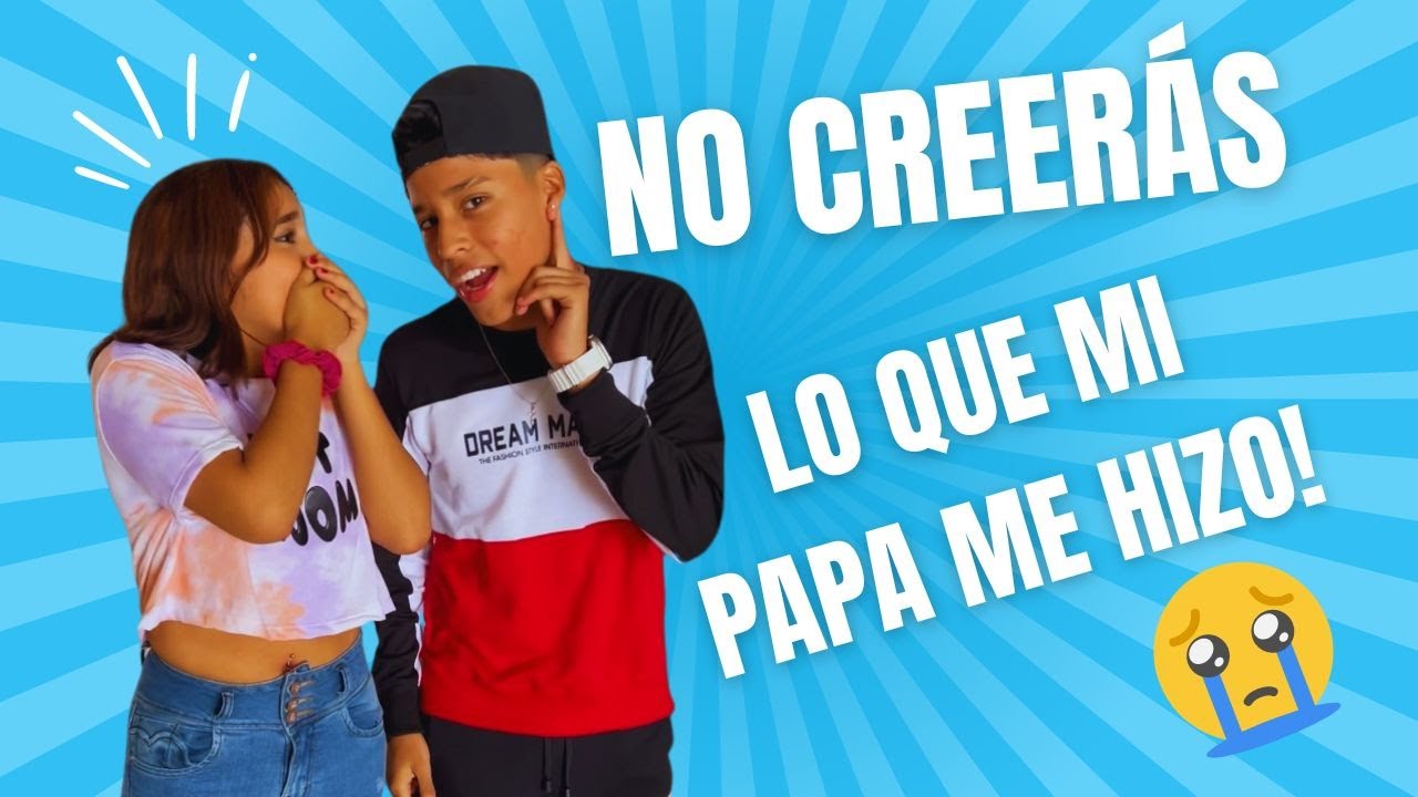 No creerás lo que mi papa me hizo - YouTube