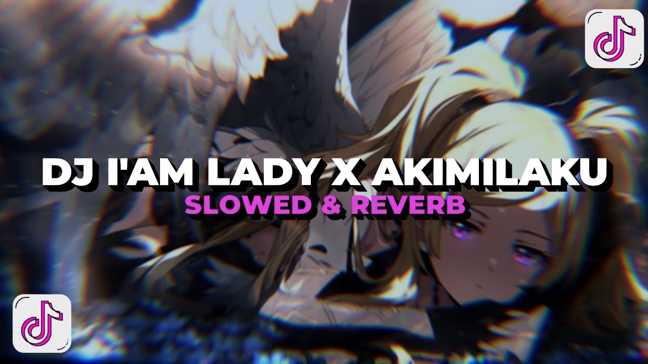 DJ I'AM LADY X AKIMILAKU (Slowed + Reverb) 😎🎧 - YouTube