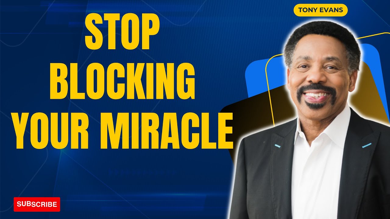 Life Influence - Stop Blocking Your Miracle | Tony Evans 2023 - YouTube