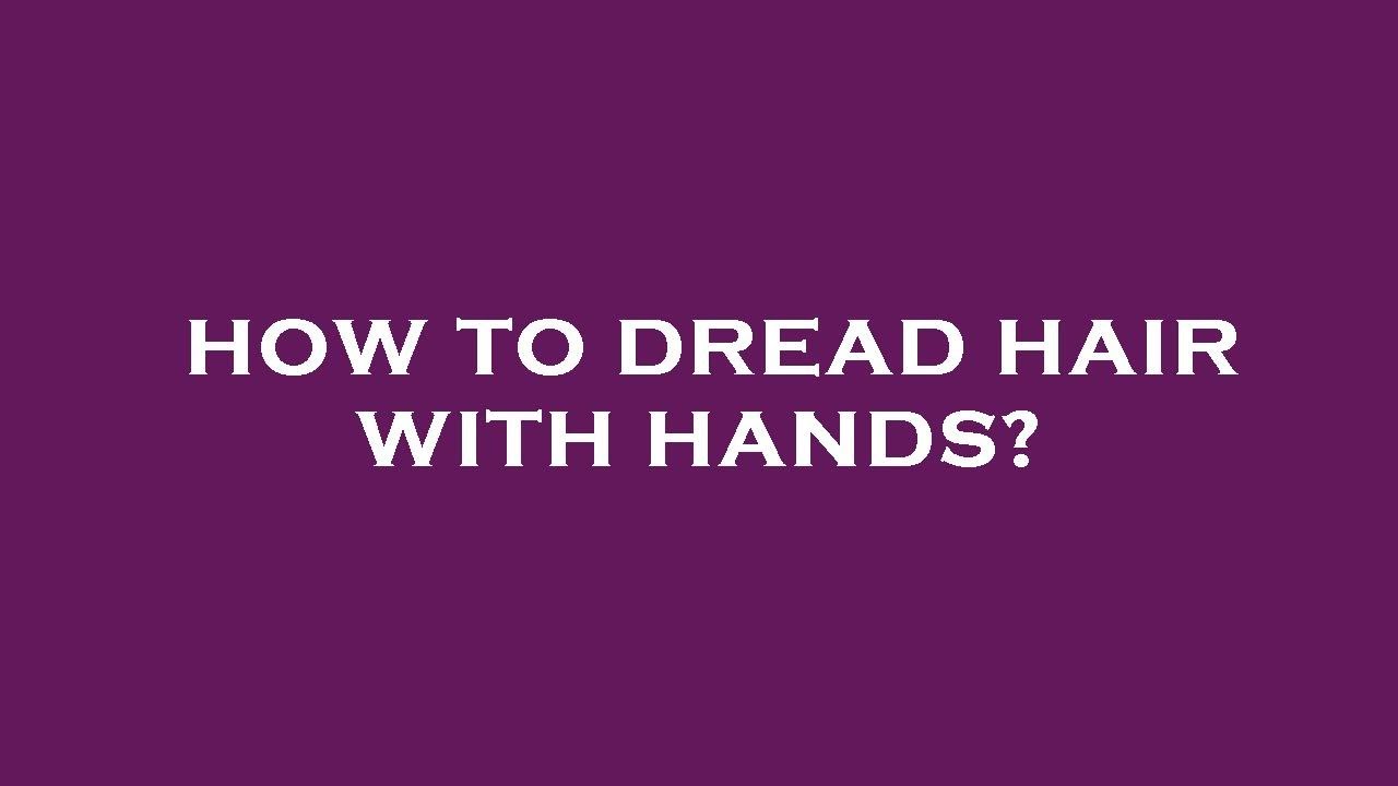 How to dread hair with hands? - YouTube