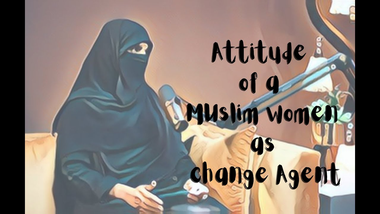 Attitude of a Muslim Women as Change Agent || Dr.Asiya Madni , Muhammad ...