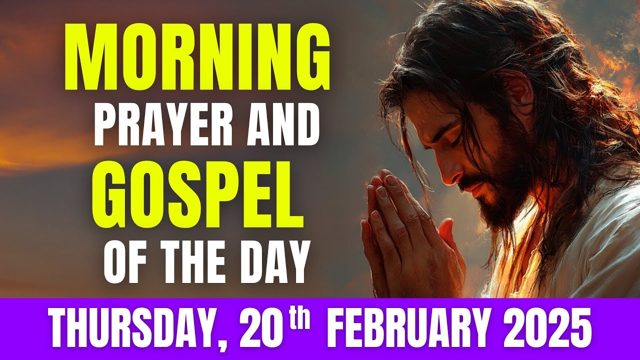 MORNING PRAYER FOR TODAY, THURSDAY, FEBRUARY 20, 2025 + GOSPEL OF THE ...