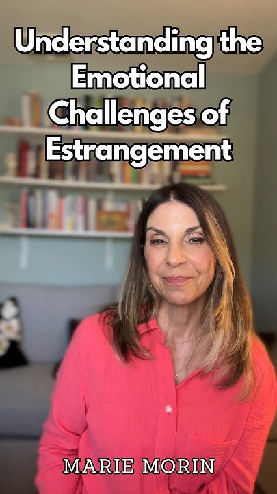 Understanding the Emotional Challenges of Estrangement - YouTube