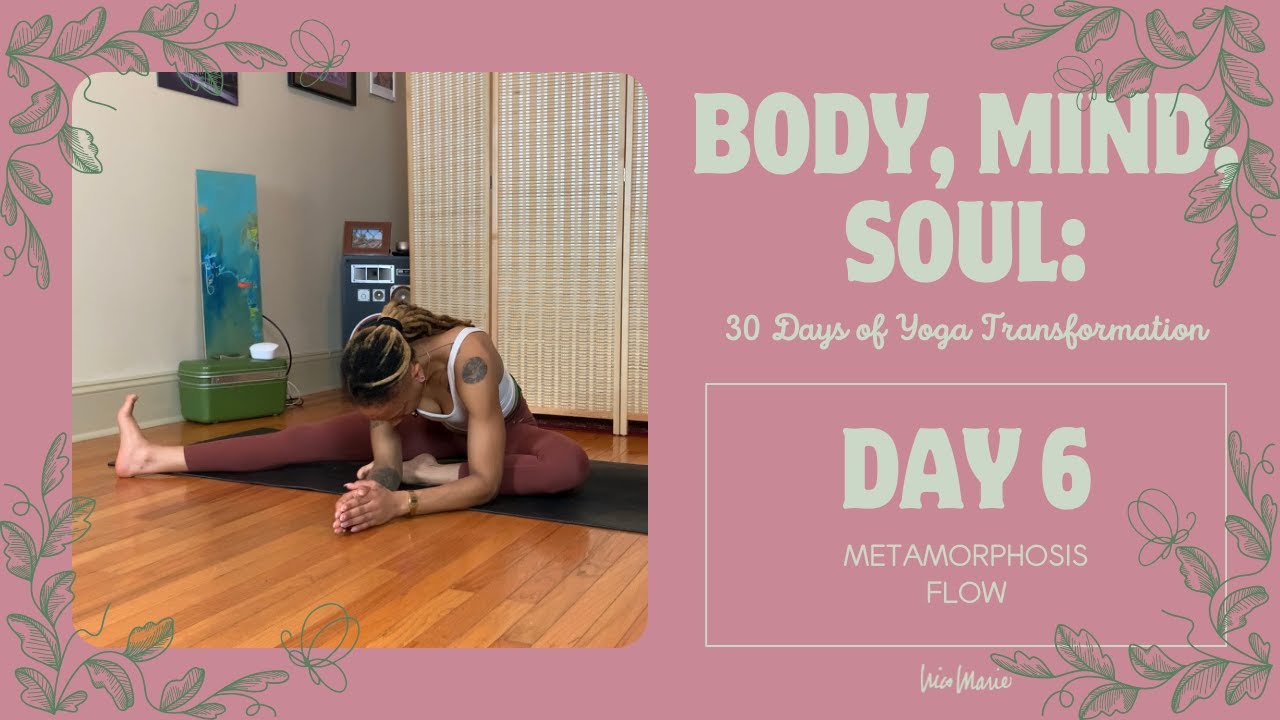DAY 6 | Metamorphosis Flow | 🦋 BODY, MIND, SOUL: 30 Days of Yoga ...