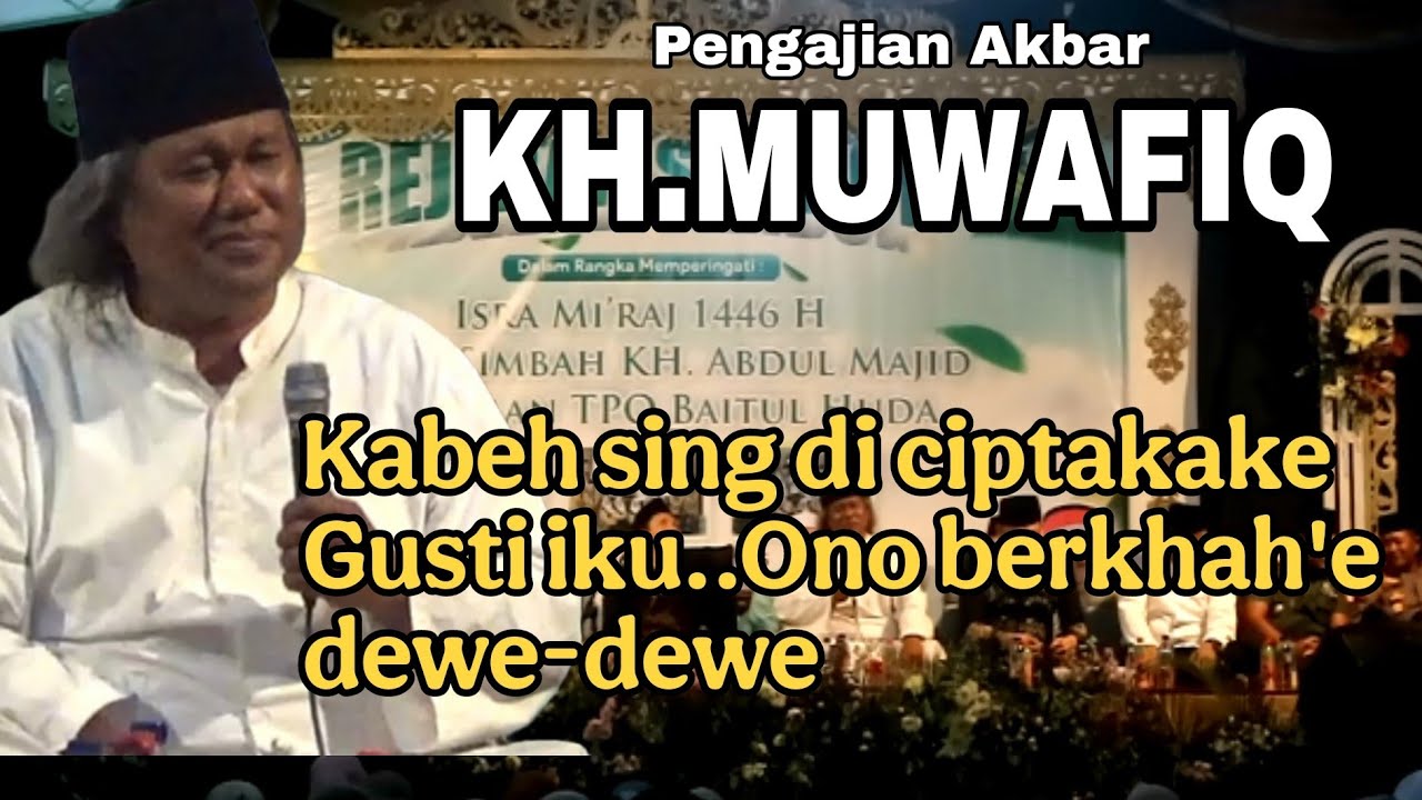 KH.MUWAFIQ..Kabeh sing diciptakake Gusti iku..Ono berkhah'e dewe-dewe ...