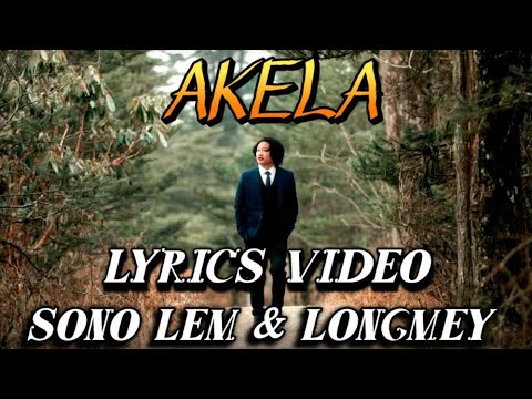 AKELA - || LYRICS SONG || SONO LEM & LONGMEY #sonolem #longmey #song ...