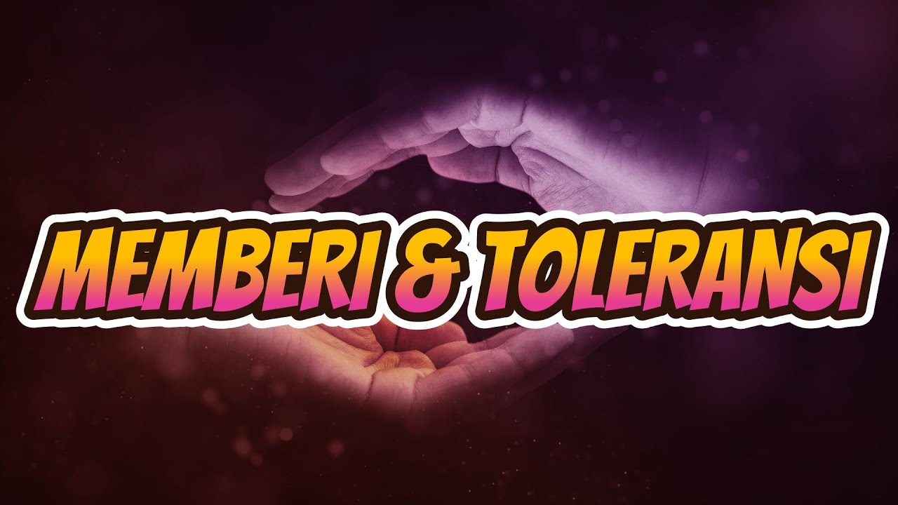 TOLERANSI DAN MEMBERI UNTUK KEHIDUPAN YANG LEBIH BAIK - VIDEO MOTIVASI ...