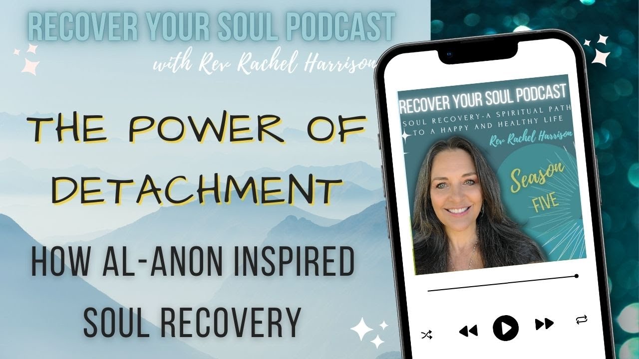 The Power of Detachment: How Al-Anon Inspires Soul Recovery - YouTube