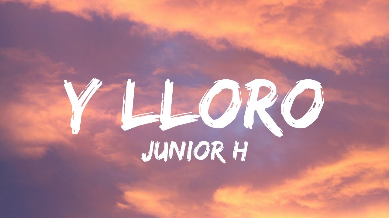 Junior H - Y LLORO (Letra/Lyrics) - YouTube