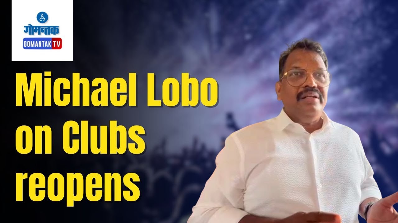 Michael Lobo - Michael Lobo on Clubs reopens | Gomantak TV - YouTube