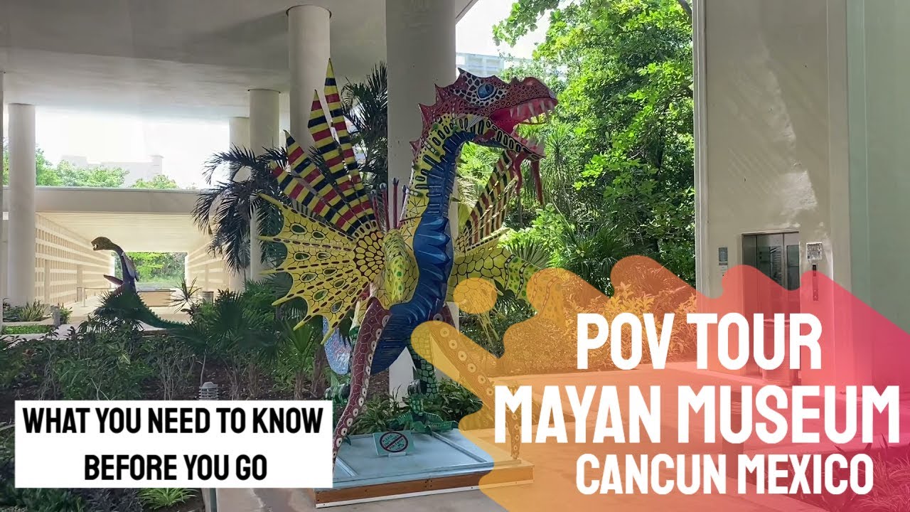 POV Tour: Mayan Museum Cancun. What You Need To Know Before You Go To ...