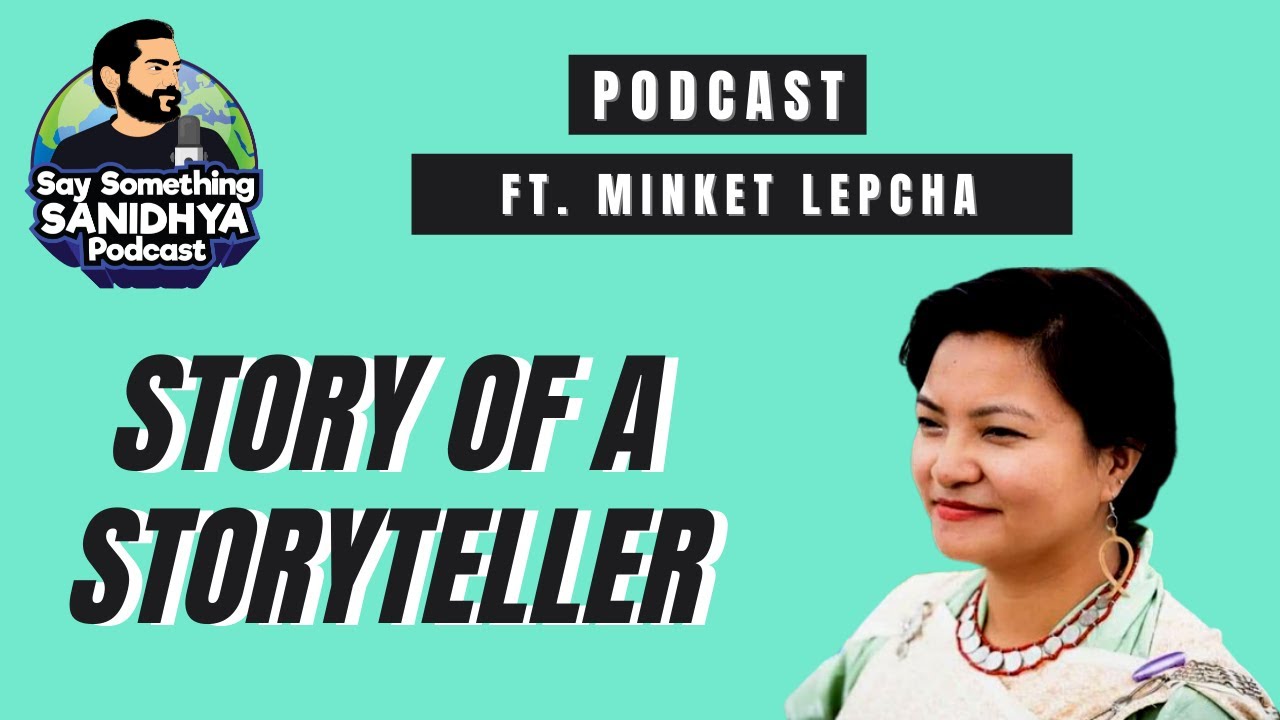 Story Of A Storyteller ft. Minket Lepcha | Voices Of Teesta | Award ...