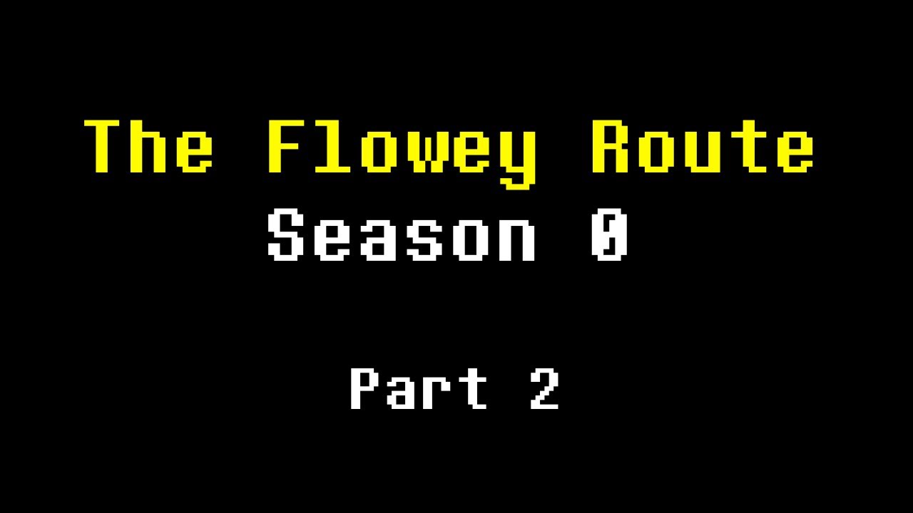 Undertale: The Flowey Route - Season 0, Part 2 - YouTube