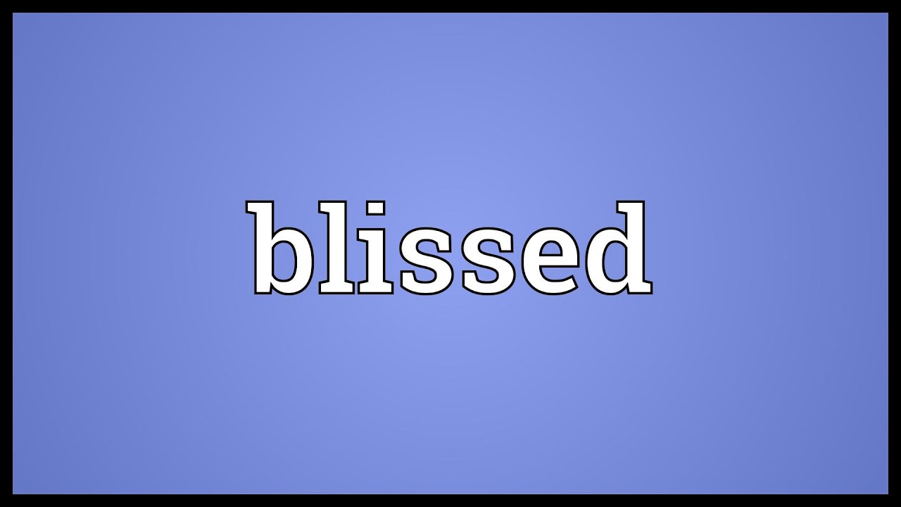 Blissed Meaning - YouTube