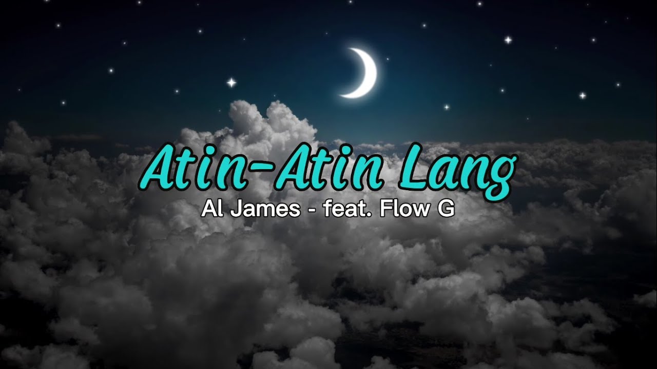 Al James - Atin-Atin Lang feat. Flow G [ Lyrics ] - YouTube