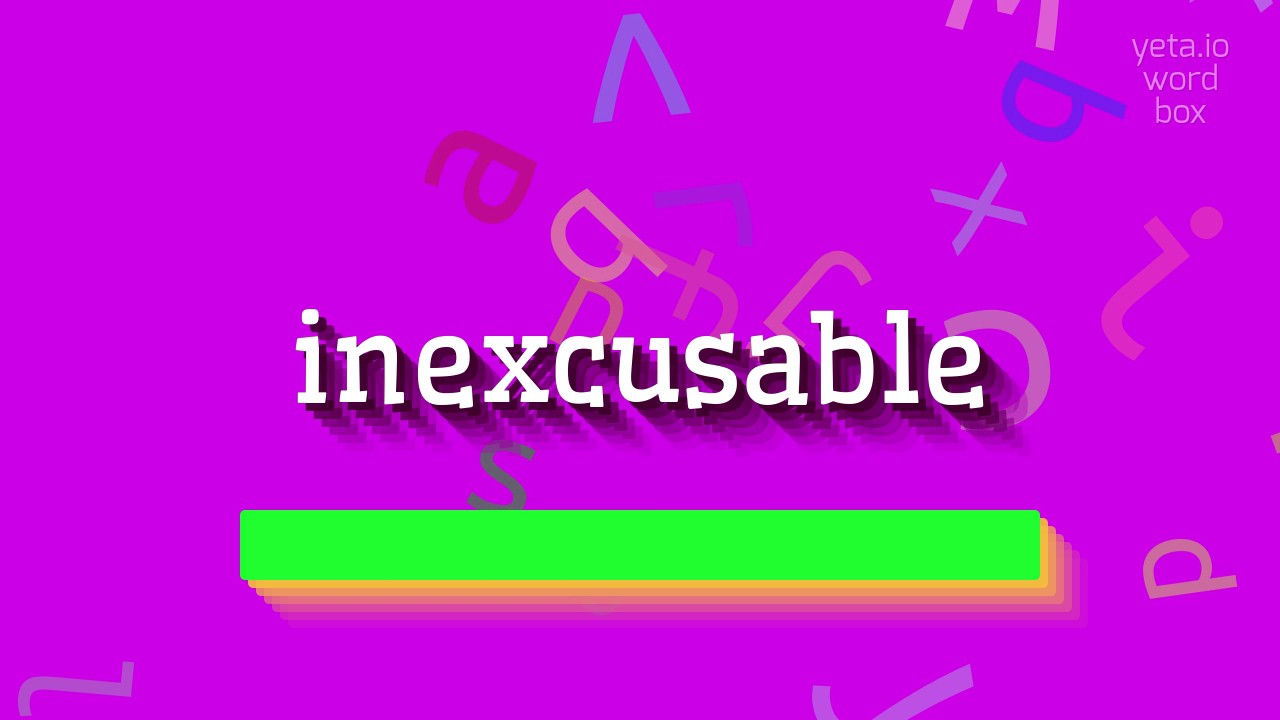 INEXCUSABLE - HOW TO PRONOUNCE INEXCUSABLE? #inexcusable - YouTube