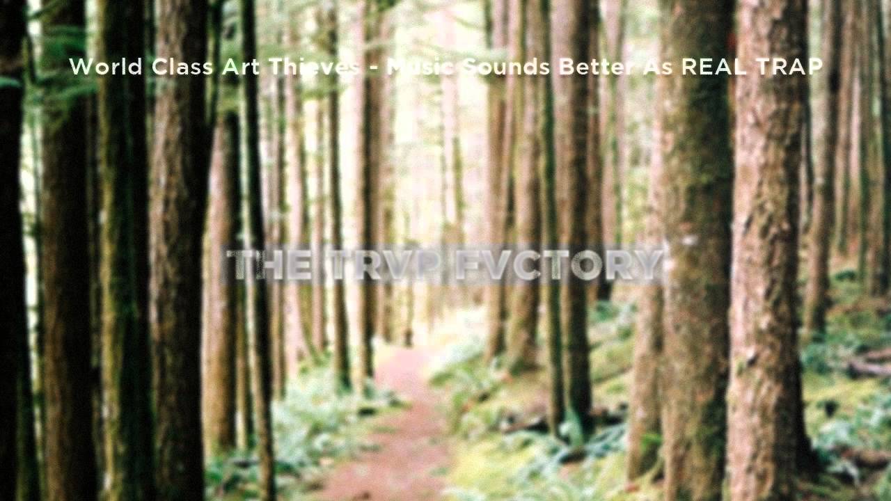World Class Art Thieves - Music Sounds Better As Trap - YouTube