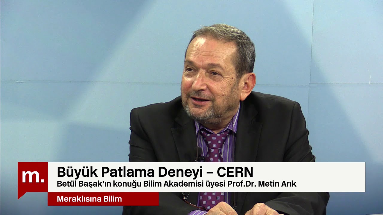 Prof.Dr. Metin Arık'la Meraklısına Bilim: Büyük Patlama Deneyi – CERN - YouTube