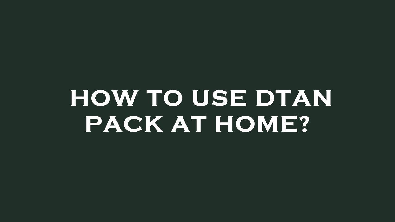 How to use dtan pack at home? - YouTube