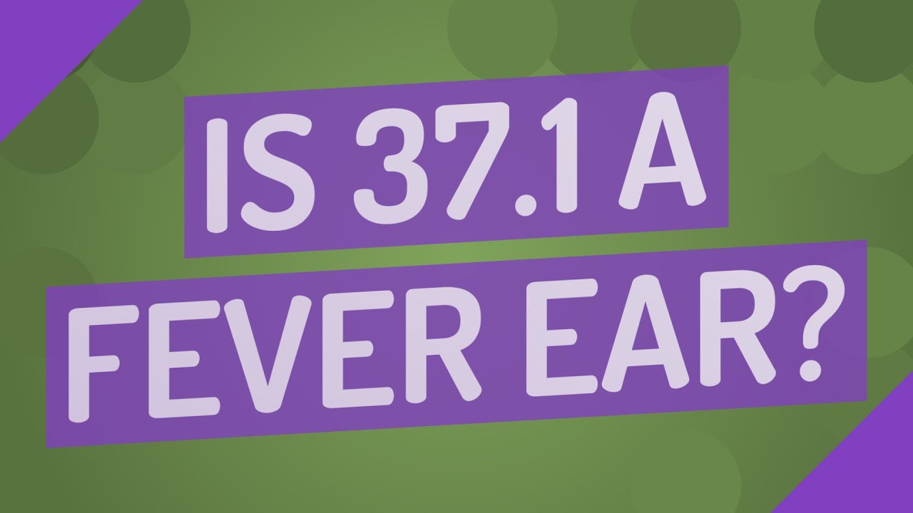 Is 37 1 A Fever Ear YouTube is-37-1-a-fever-ear-youtube