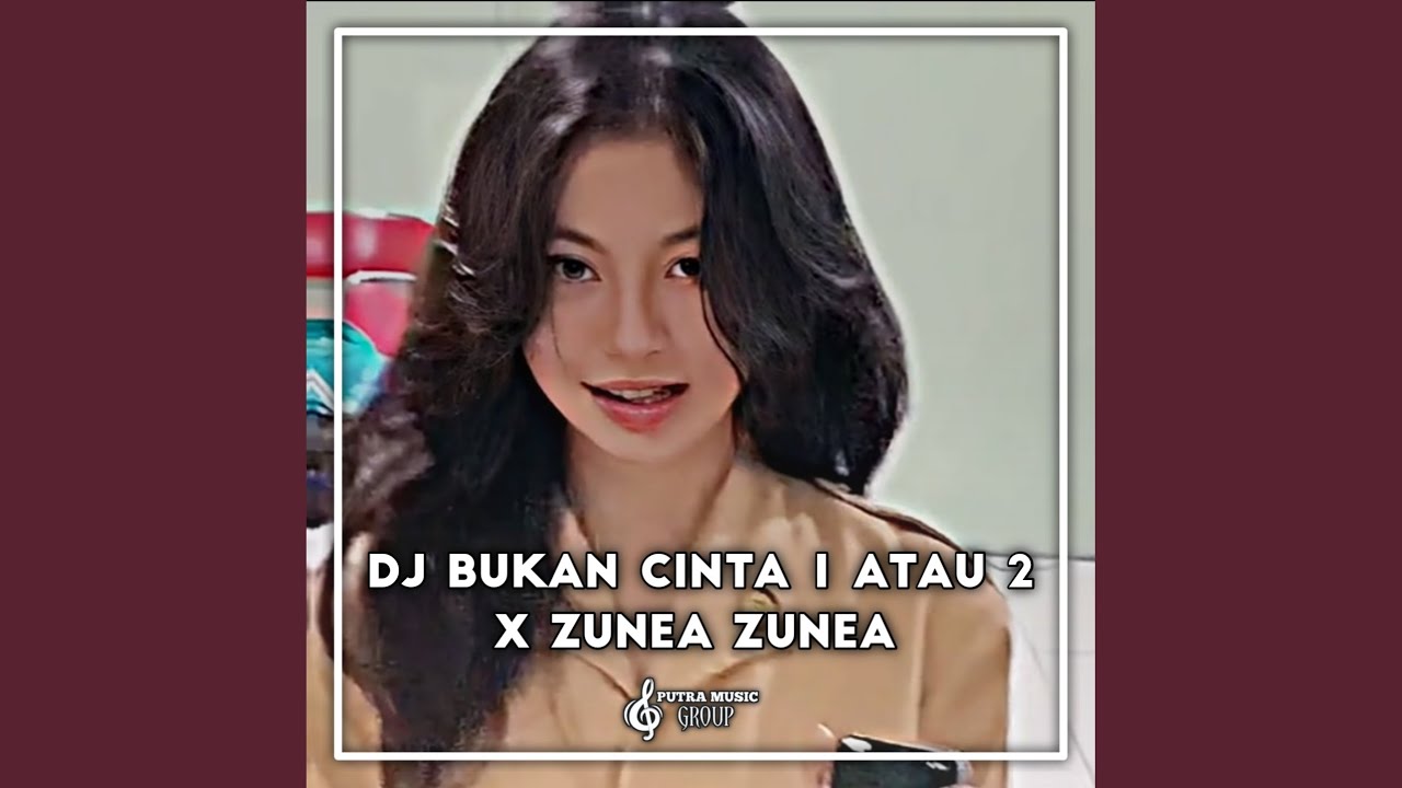 DJ BUKAN CINTA 1 ATAU 2 X ZUNEA ZUNEA | FULL BASS TERBARU 2022 (Remix ...