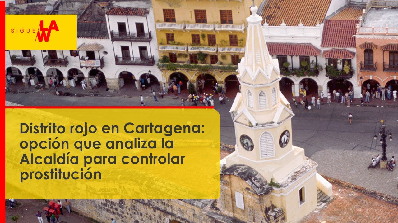Distrito rojo en Cartagena: opción que analiza la Alcaldía para ...