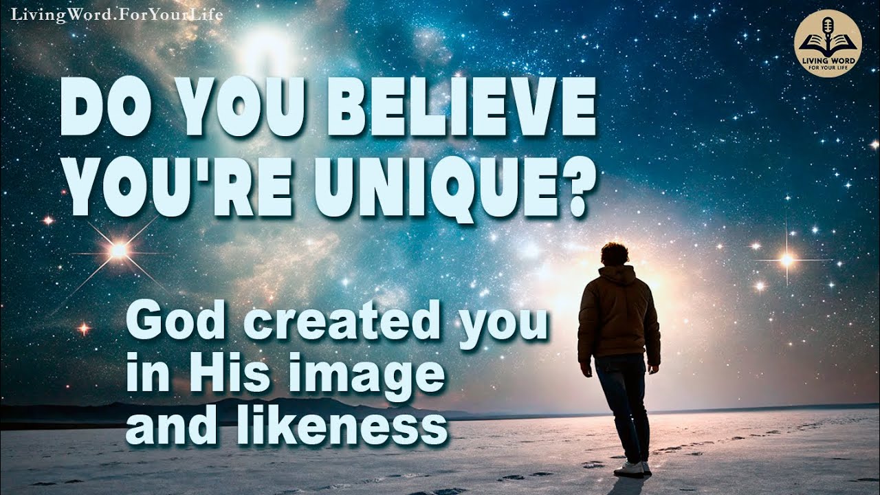 DO YOU BELIEVE YOU'RE UNIQUE? God created you in His image and likeness ...
