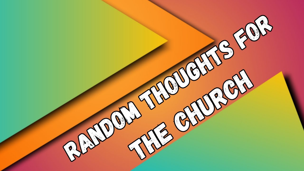 Random Thoughts for the Church - YouTube