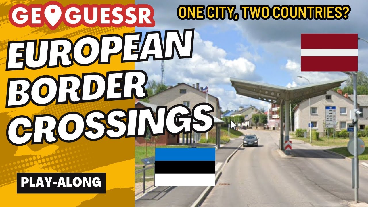 GeoGuessr: Border Crossings in Europe - American lost in Estonia or ...
