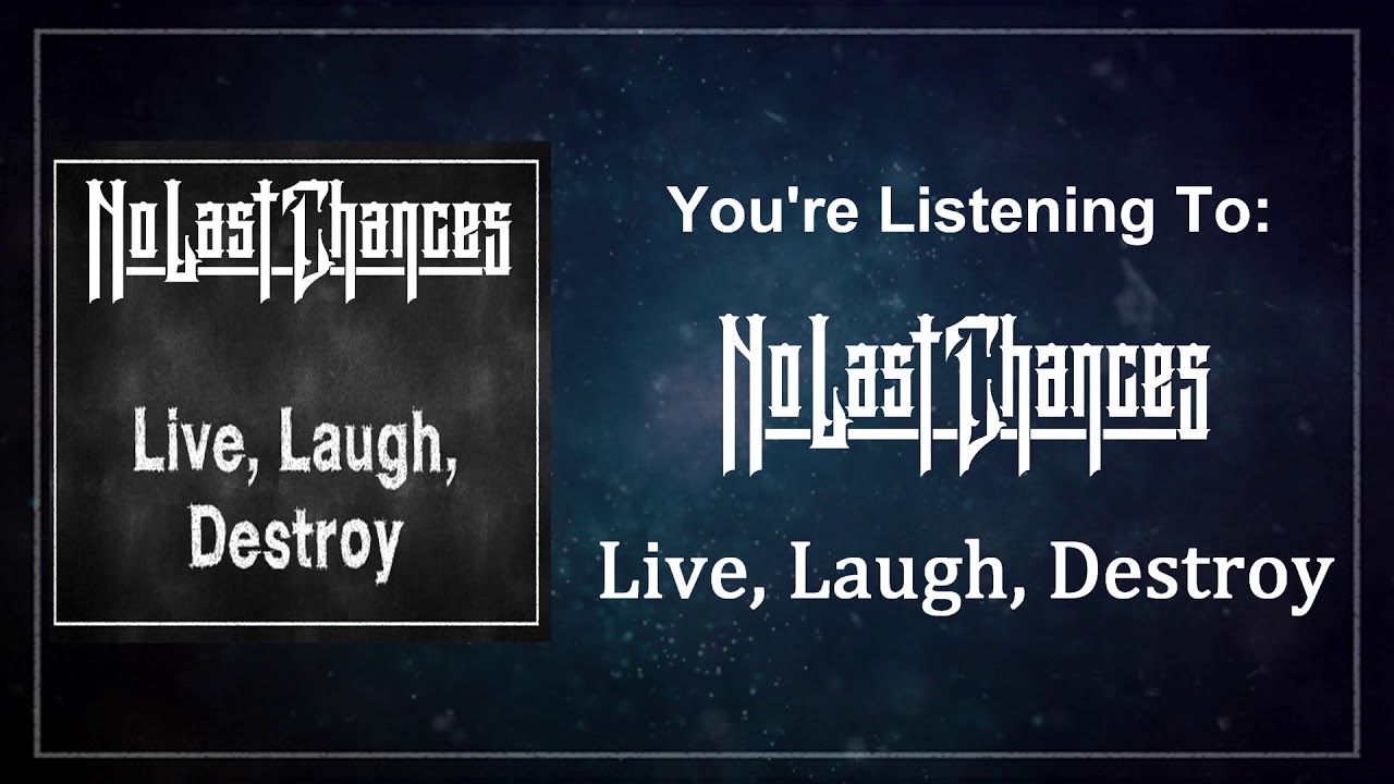 No Last Chances - Live, Laugh, Destroy - YouTube