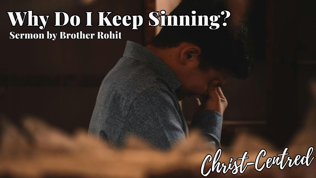 Why Do I Keep Sinning? | Sermon By Brother Rohit Kurien | April 2024 ...