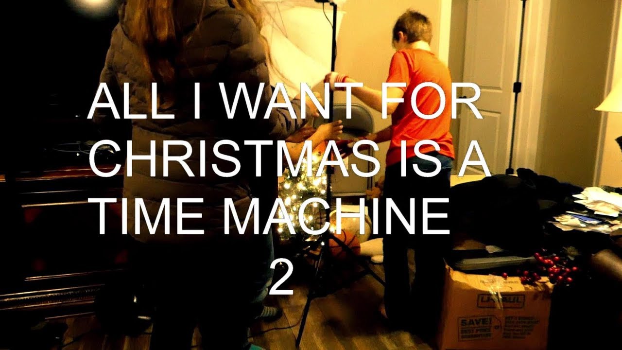 All I Want For Christmas is a Time Machine 2 - YouTube