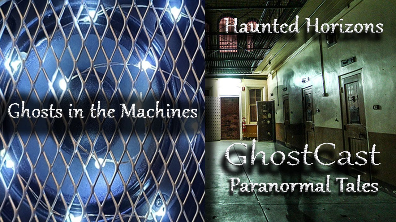 GHOSTCAST Vodcast | GHOSTS IN THE MACHINES | Paranormal Tales - YouTube