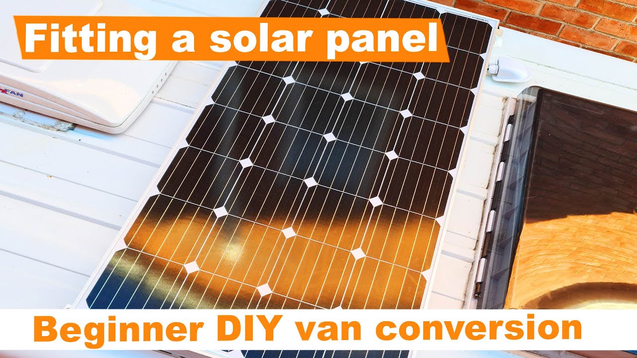 Fitting a 150W Solar Panel - Ford Transit Beginner DIY Van Conversion ...