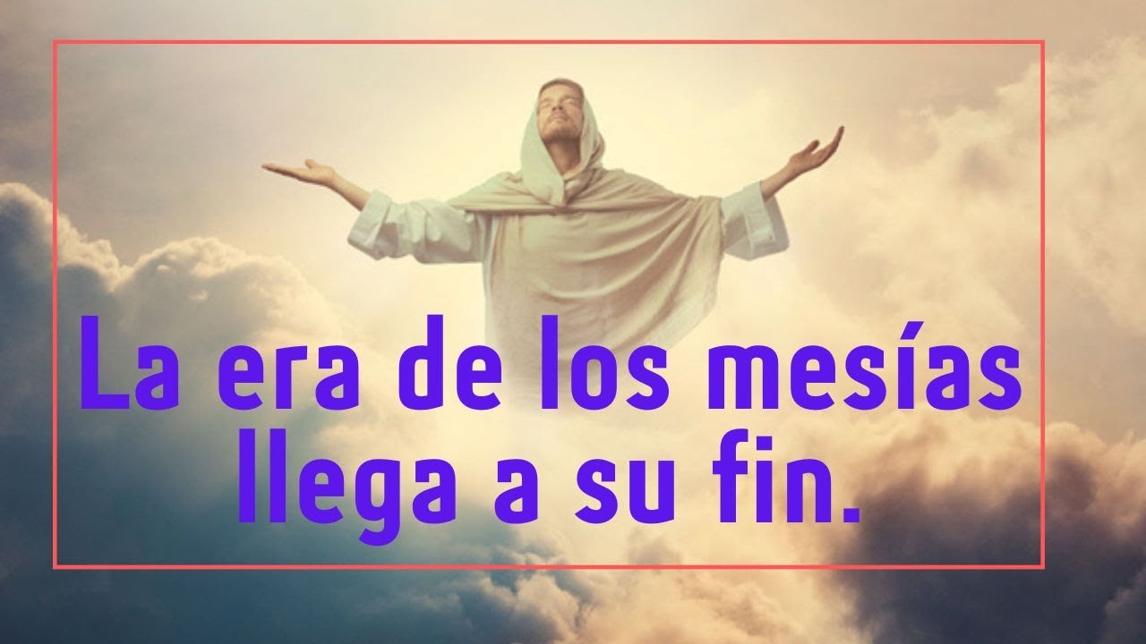 La era de los mesias llega a su fin. - YouTube