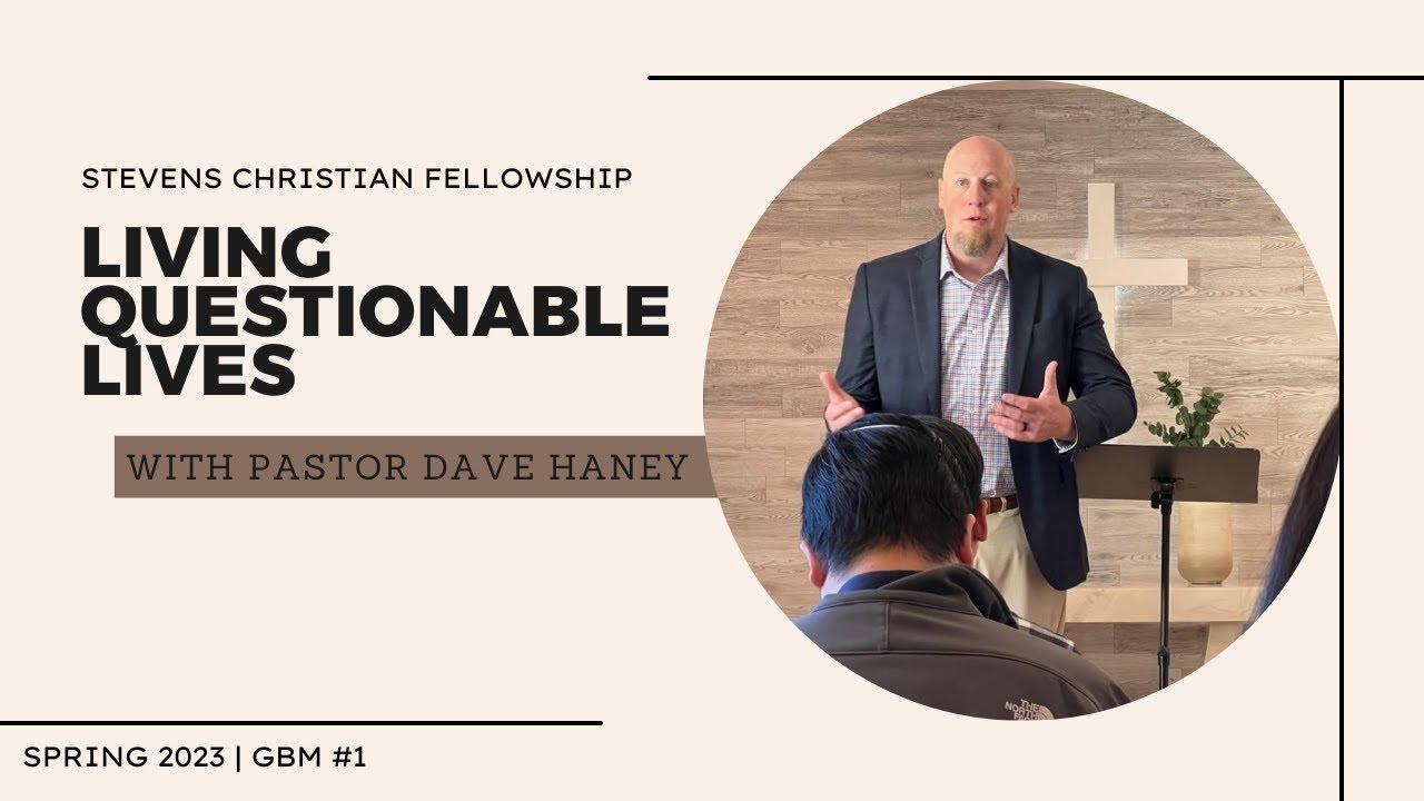 SCF Spring 2023 GBM #1 - Living Questionable Lives w/ Pastor Dave Haney ...