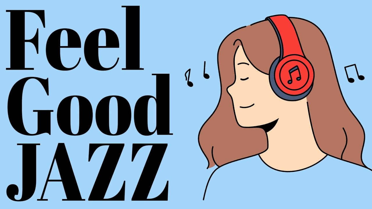 Feel Good Jazz - Happy Music to Start Your Day - YouTube