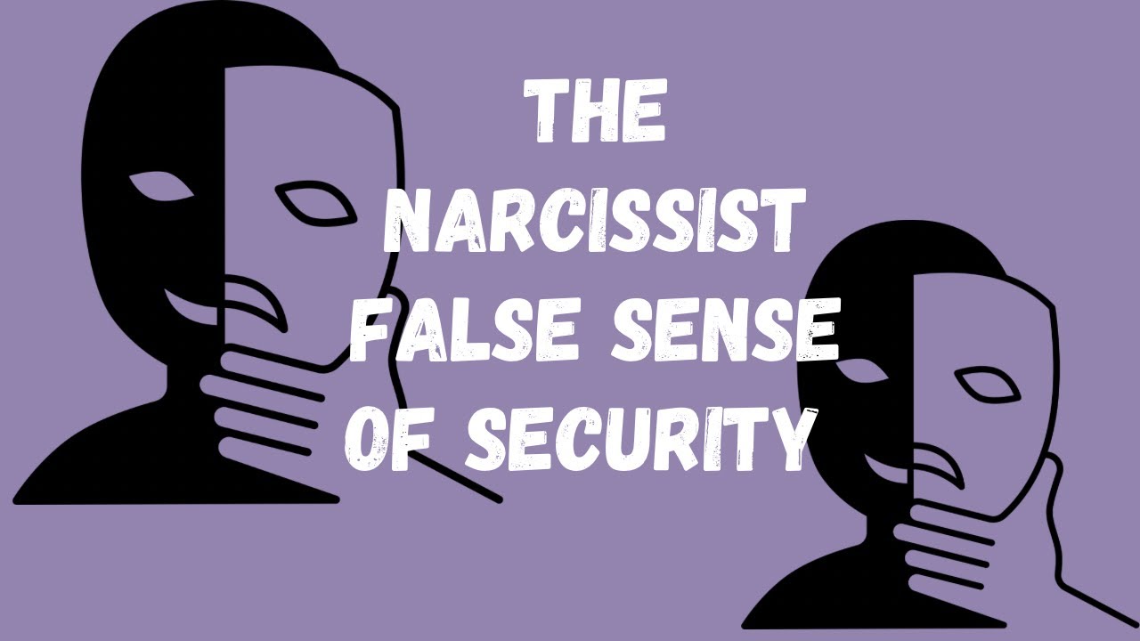 THE NARCISSIST FALSE SENSE OF SECURITY - YouTube
