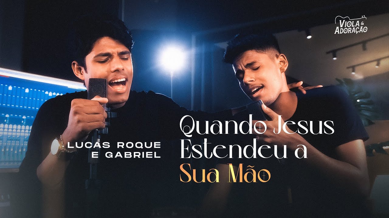 Lucas Roque e Gabriel - Quando Jesus Estendeu Sua Mão (Acustico Oficial ...