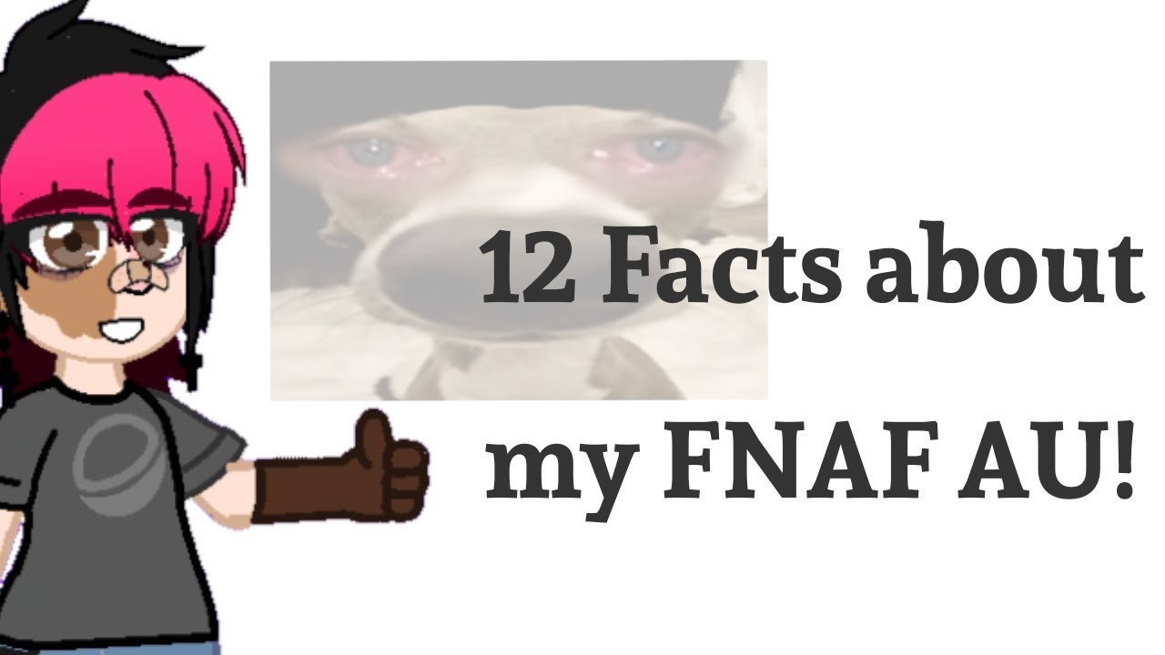 Facts about my FNAF AU!! //READ DESCRIPTION PLS - YouTube
