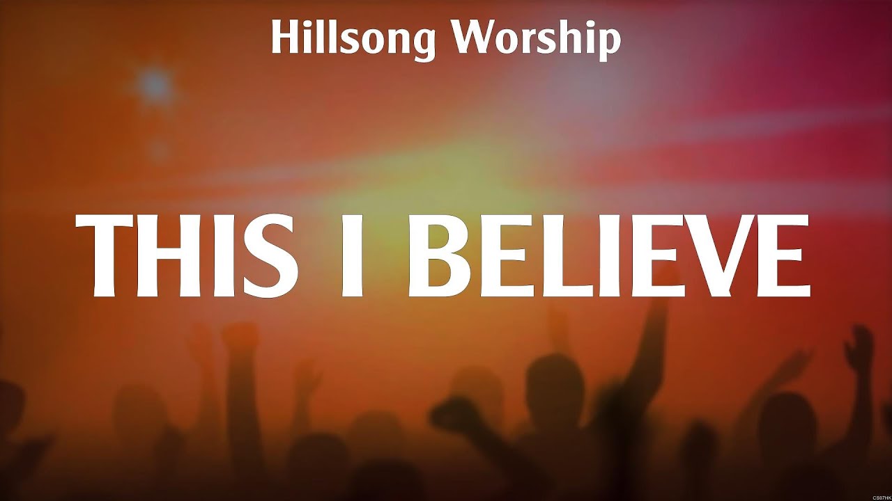 Hillsong Worship - This I Believe (Lyrics) Hillsong Worship, Chris ...