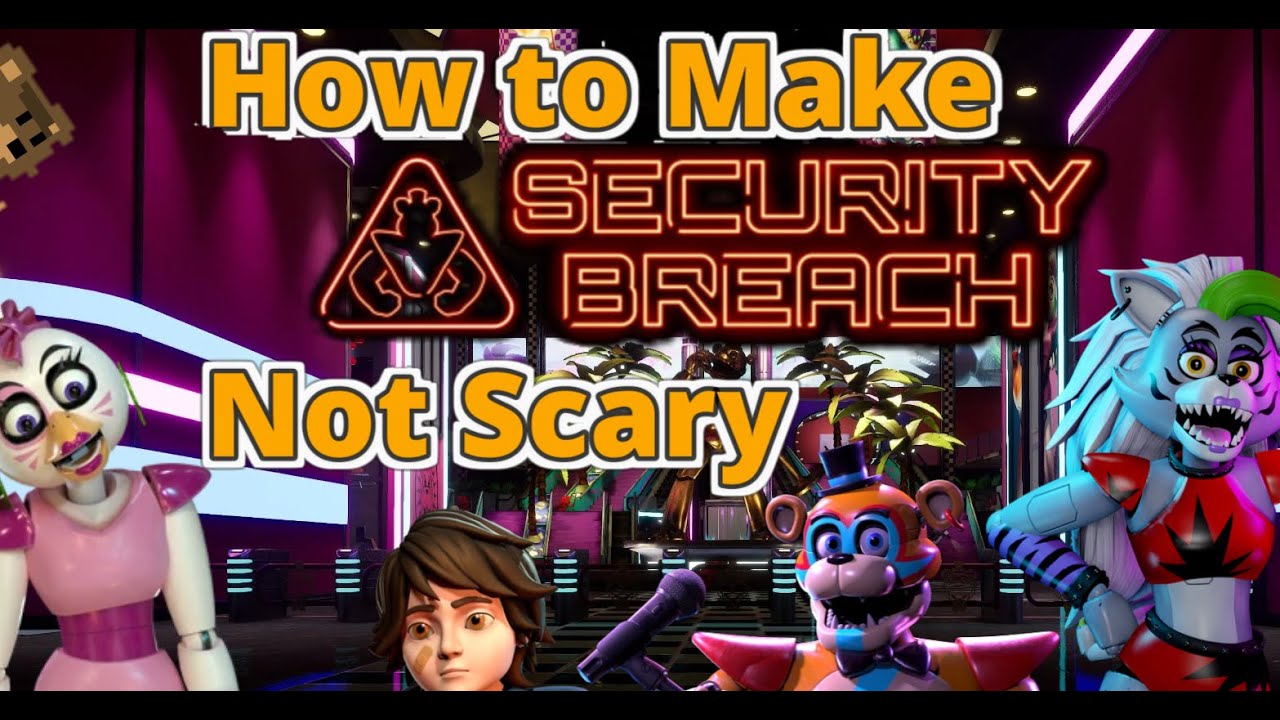 How to make FNaF Security Breach Not Scary - YouTube