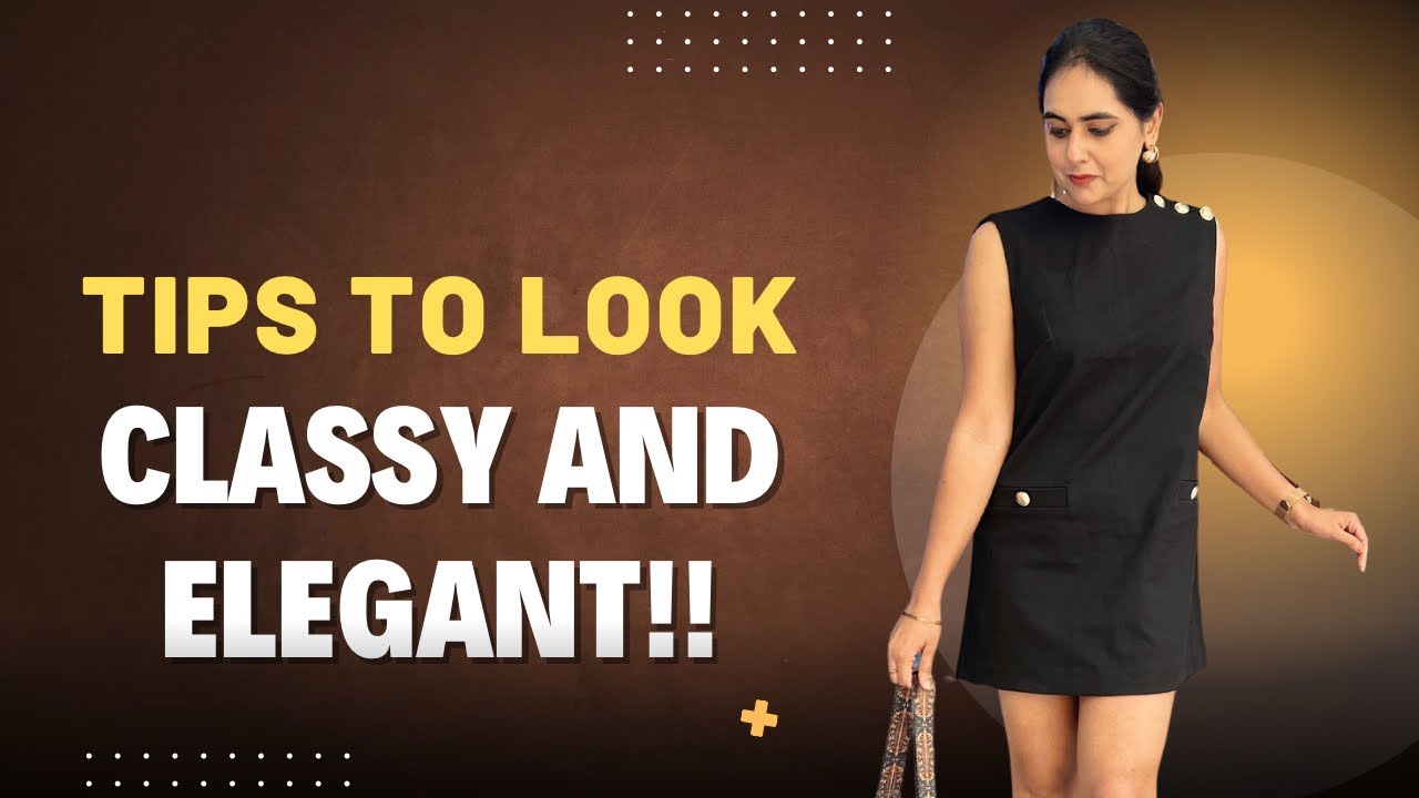 EASY and SIMPLE tips to look CLASSY AND ELEGANT from a stylist! BONUS ...