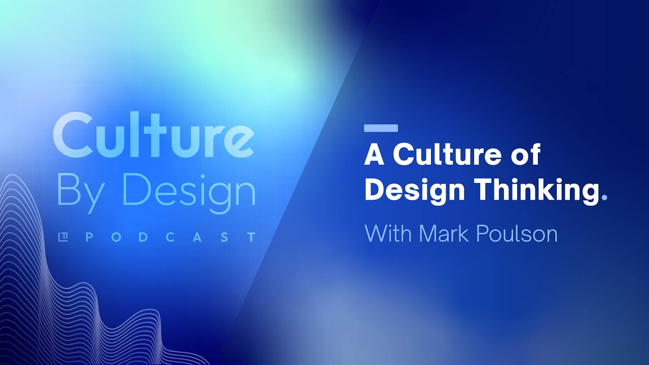 A Culture of Design Thinking with Mark Poulson - YouTube