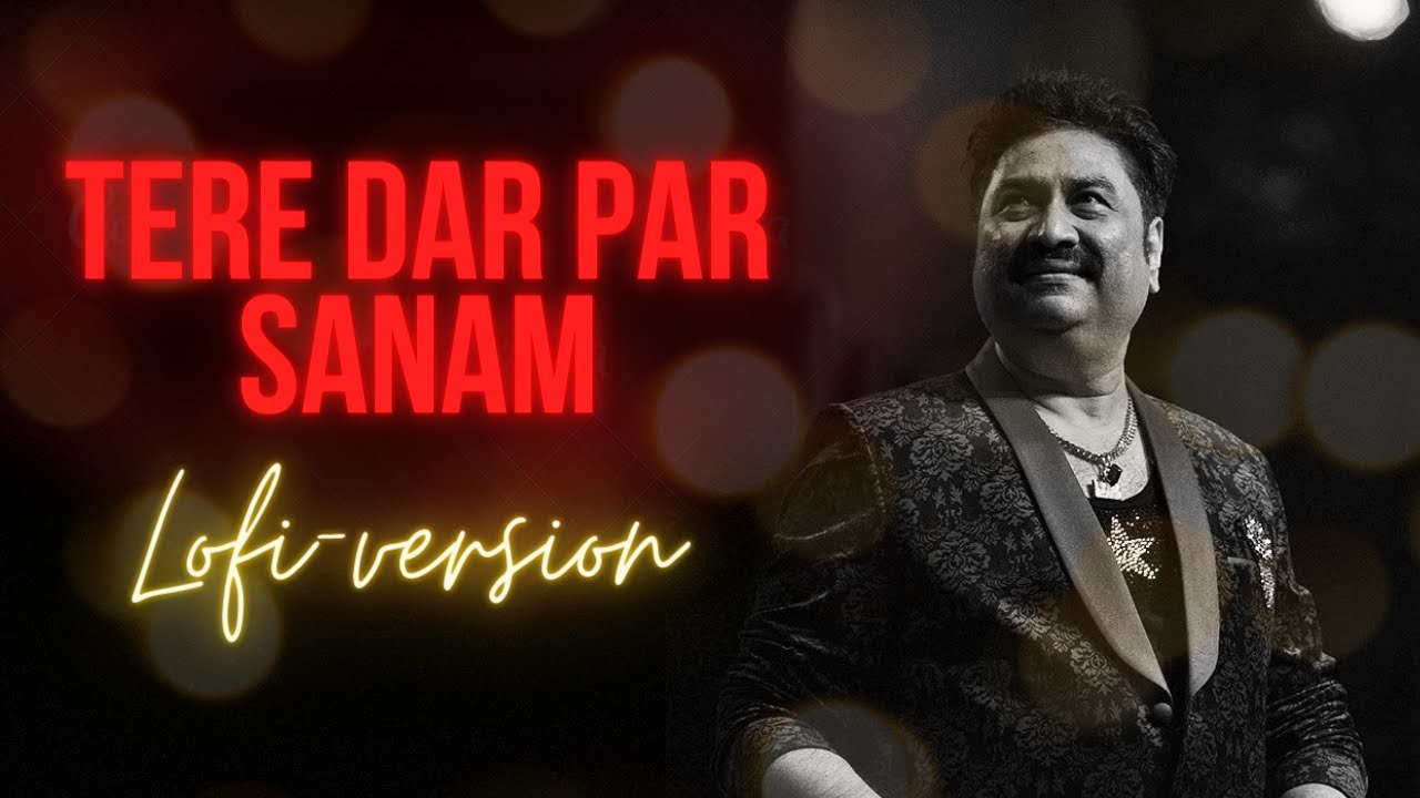 Tere Dar Par Sanam - Male Version - Kumar Sanu | Rahul Roy l Lofi ...