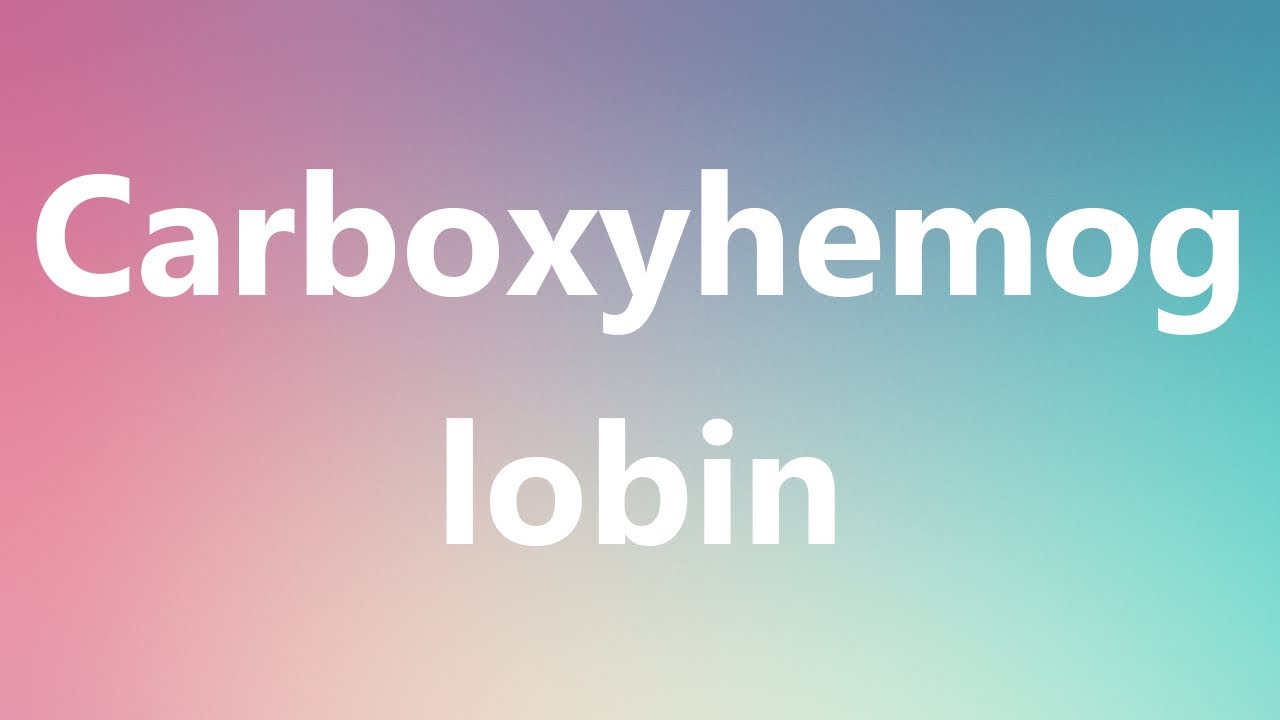 Carboxyhemoglobin - Medical Definition - YouTube