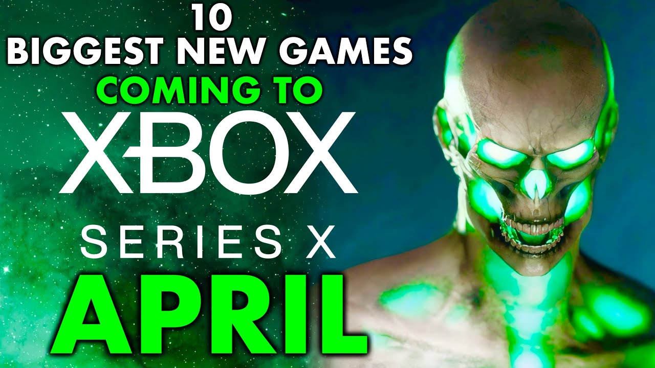 10 Biggest New Xbox Series X Games Coming April 2024 - YouTube