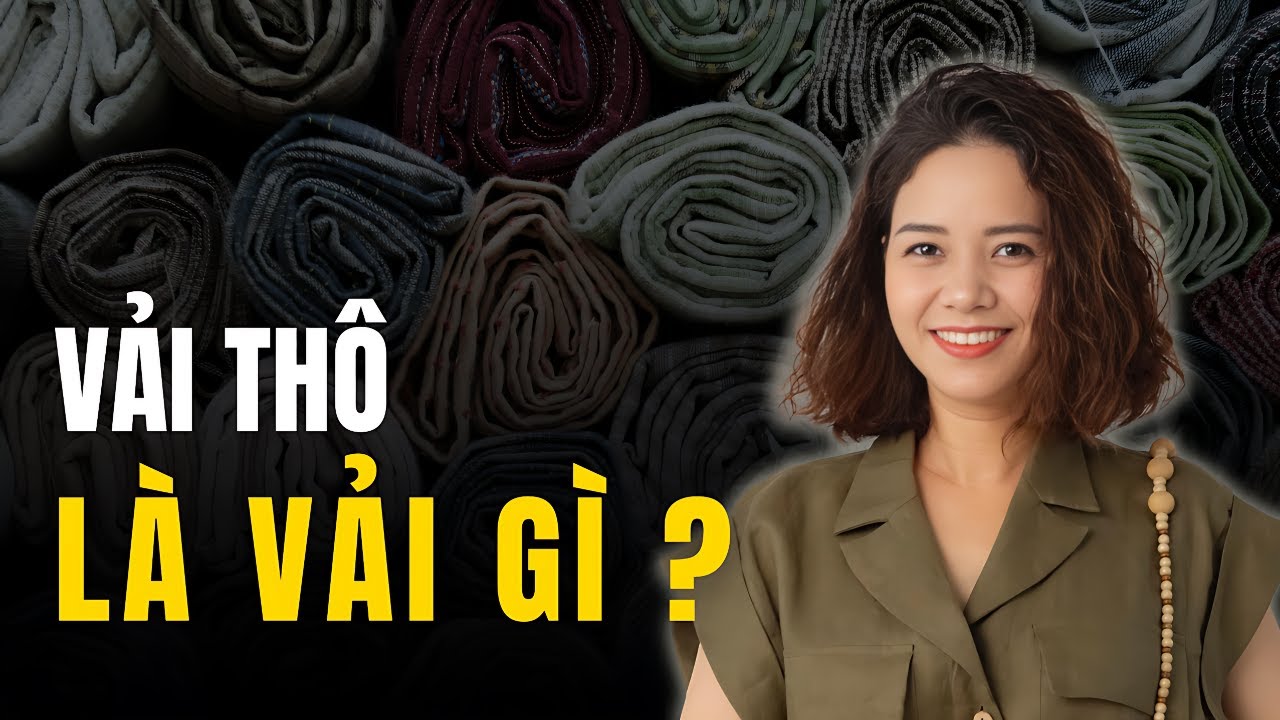 Vải Thô là vải gì ? Mọi thứ bạn cần biết về vải Thô để tránh MUA NHẦM ...