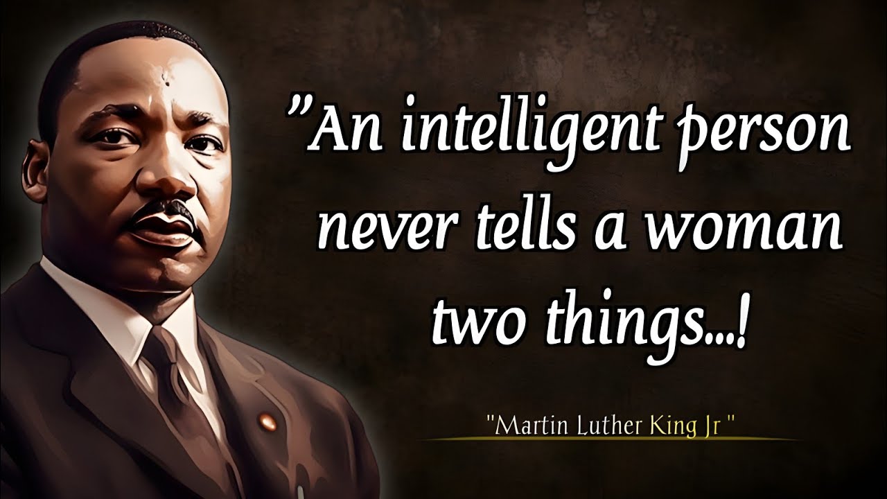An intelligent person never tells a woman two things - Martin Luther ...
